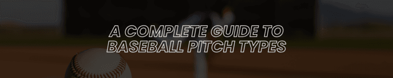 Pitch Perfect: A Complete Guide to Baseball Pitch Types